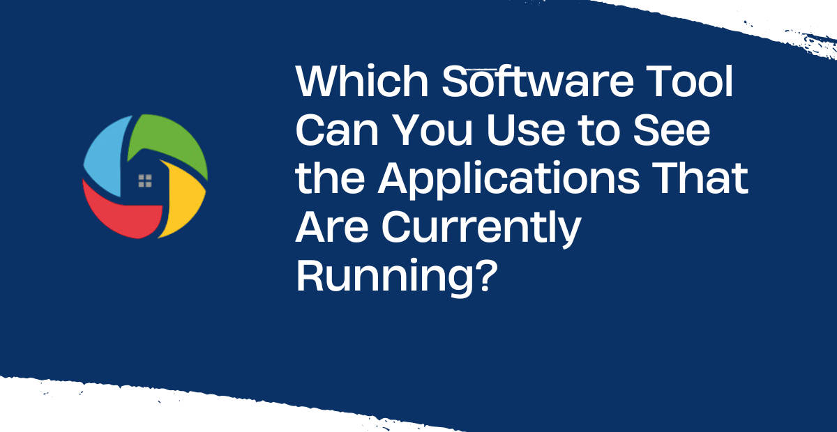 Which Software Tool Can You Use to See the Applications That Are ...