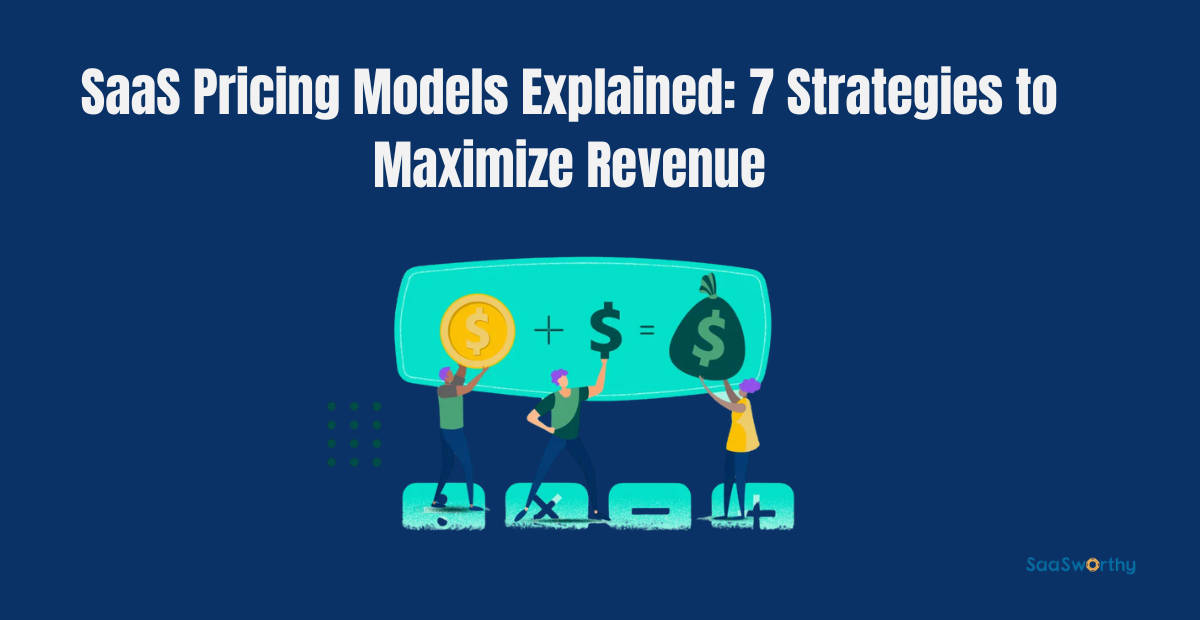 SaaS Pricing Models Explained: 7 Strategies to Maximize Revenue in 2025 - SaaSworthy Blog