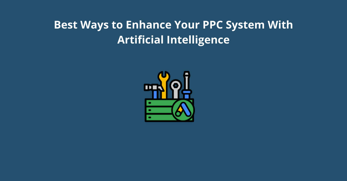 Best Ways to Enhance Your PPC System With Artificial Intelligence ...